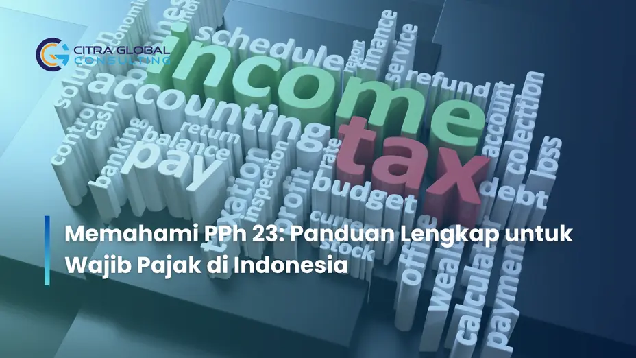 Memahami PPh 23: Panduan Lengkap untuk Wajib Pajak di Indonesia - citraglobalkalbar.com