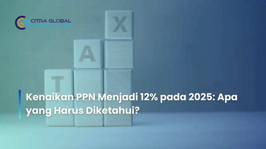 Kenaikan PPN Menjadi 12% pada 2025: Apa yang Harus Diketahui? - citraglobalkalbar.com